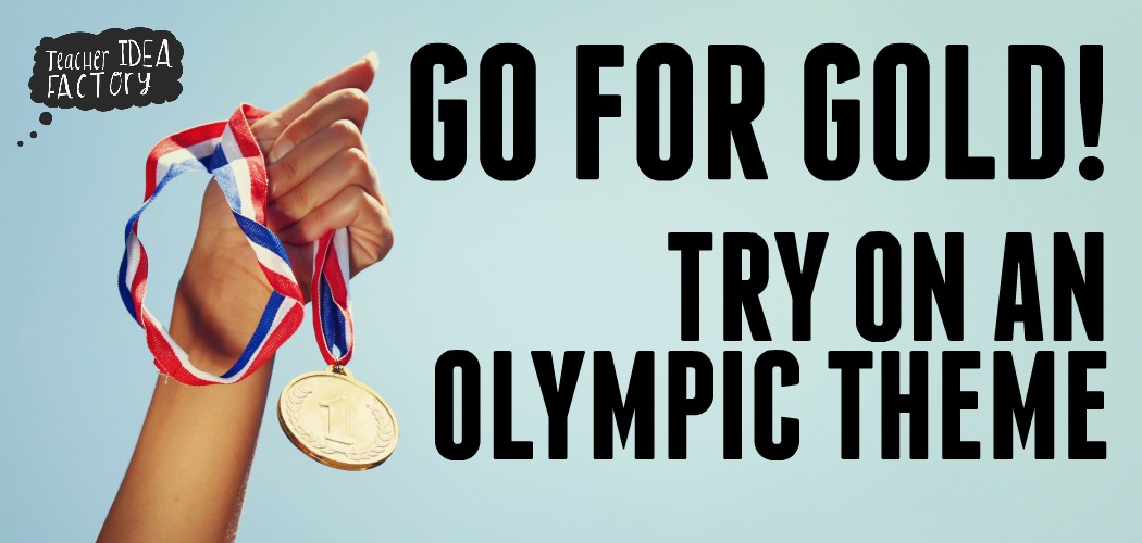 GOING FOR GOLD WITH AN OLYMPIC THEME - Teacher Idea Factory