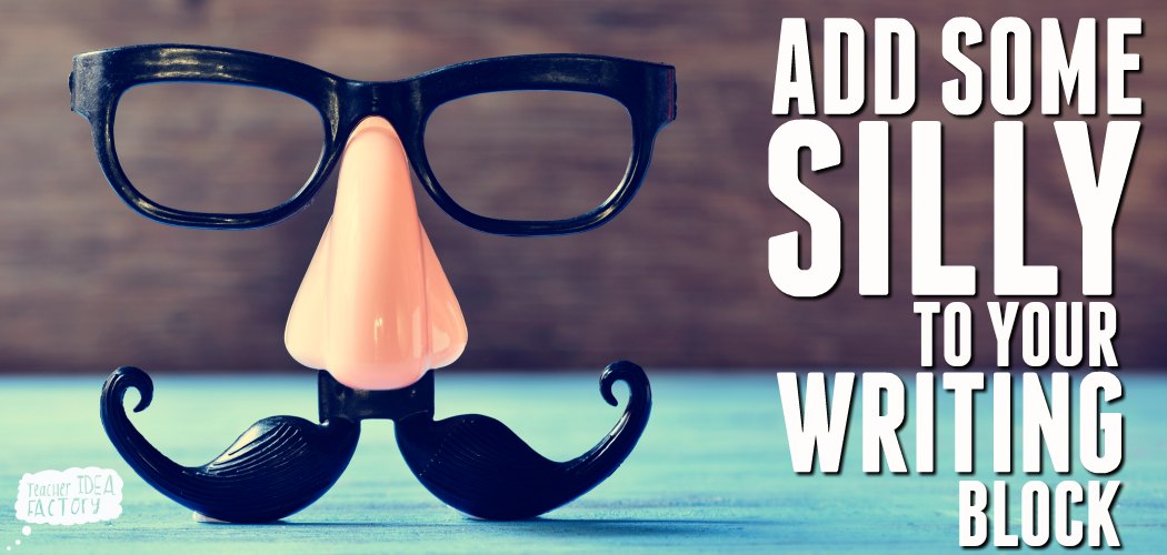 ADD SOME SILLY TO WRITING - Teacher Idea Factory